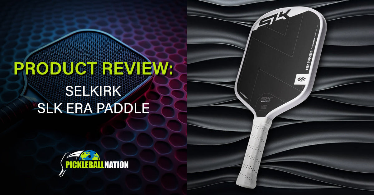 Selkirk SLK ERA Pickleball Paddle Review – Pickleball Nation
